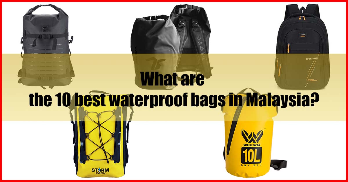 10 Best Waterproof Bag Malaysia (Top Picks)